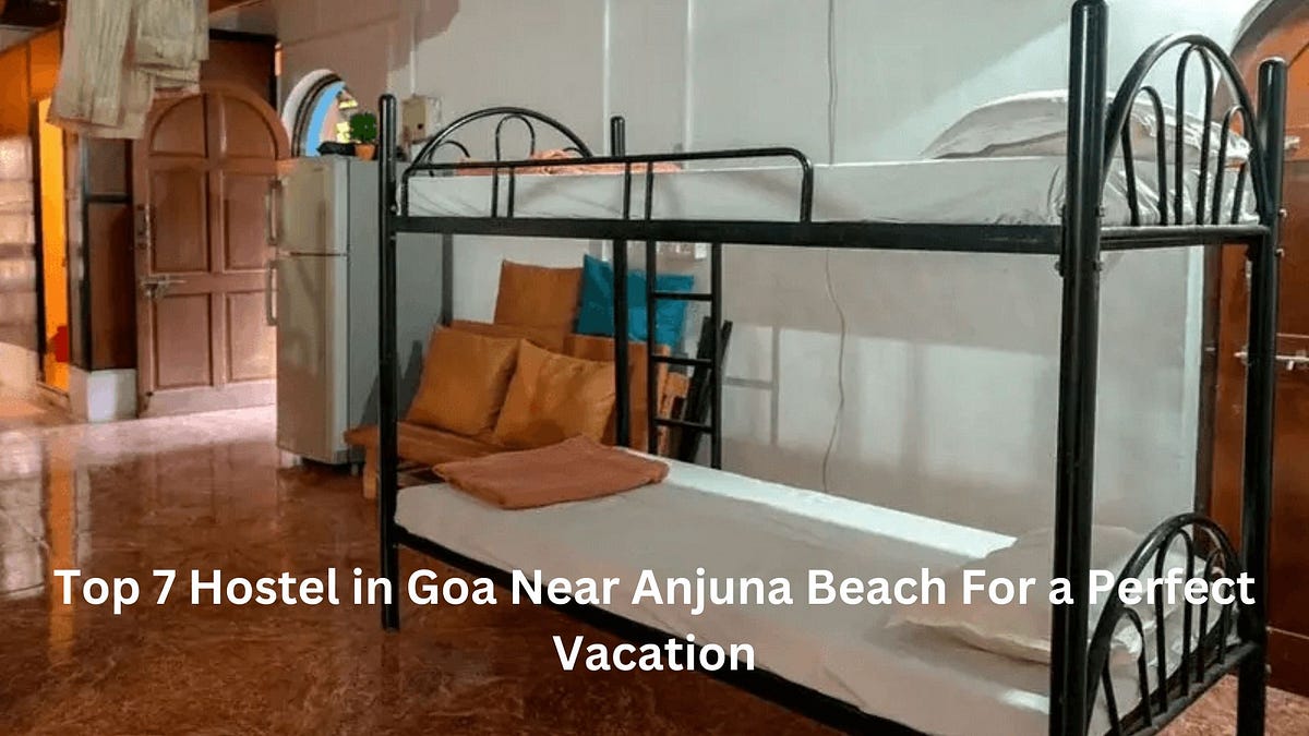 Top 7 Hostel in Goa Near Anjuna Beach For a Perfect Vacation | by ...