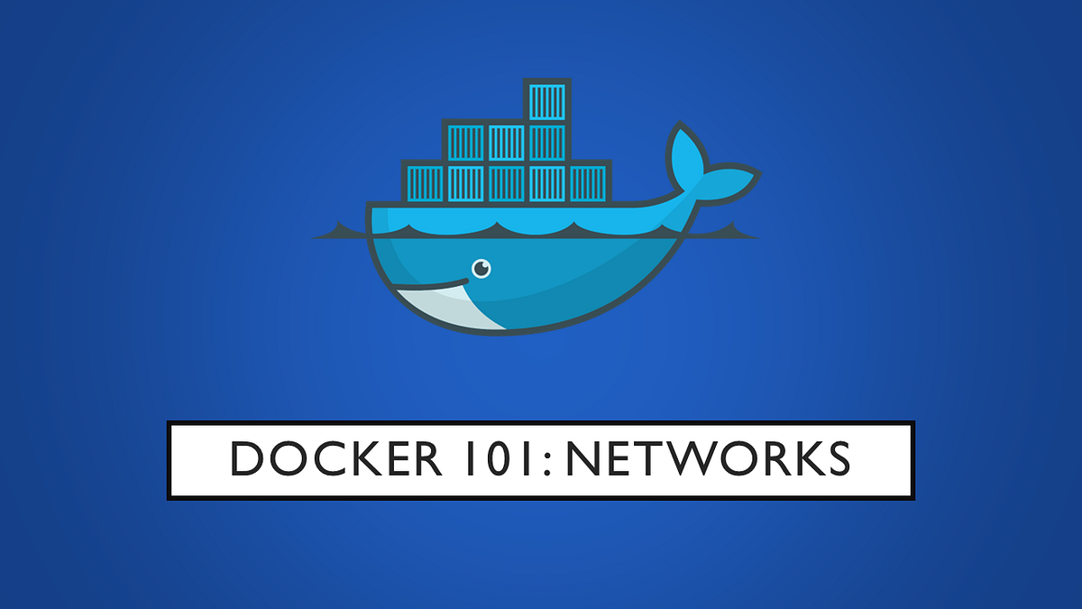 Docker 101: Part 4 - Networks. In this post we will be looking at… | by David Varghese | Level ...