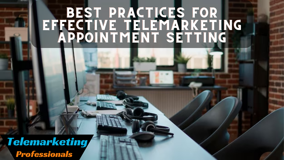 Best Practices for Effective Telemarketing Appointment Setting | by ...
