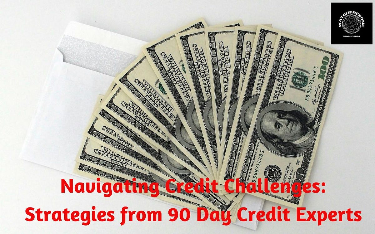 Navigating Credit Challenges: Strategies from 90 Day Credit Experts ...