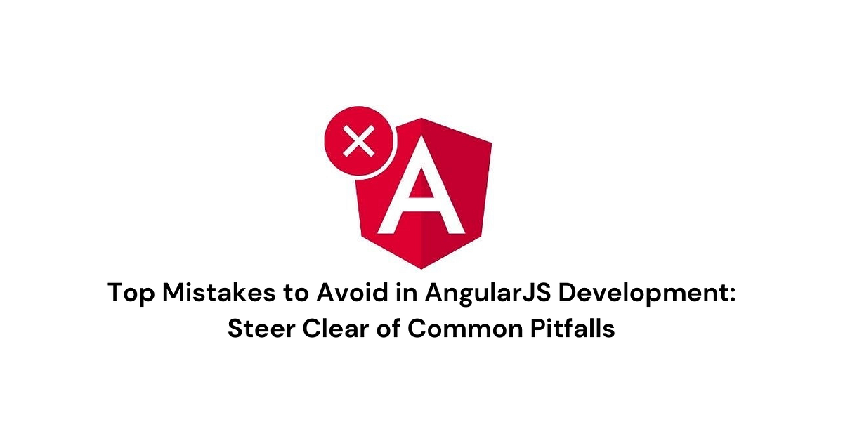 Top Mistakes to Avoid in AngularJS Development: Steer Clear of Common Pitfalls | JavaScript in ...