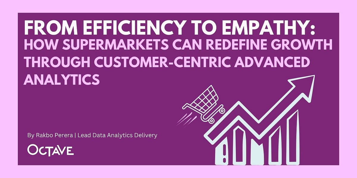 From Efficiency to Empathy: How Supermarkets Can Redefine Growth ...