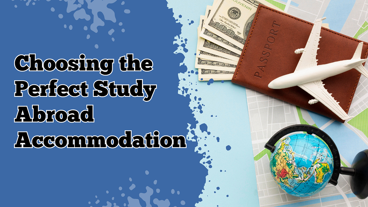 Choosing the Perfect Study Abroad Accommodation | by Visa Gurkul | Jan, 2024 | Medium
