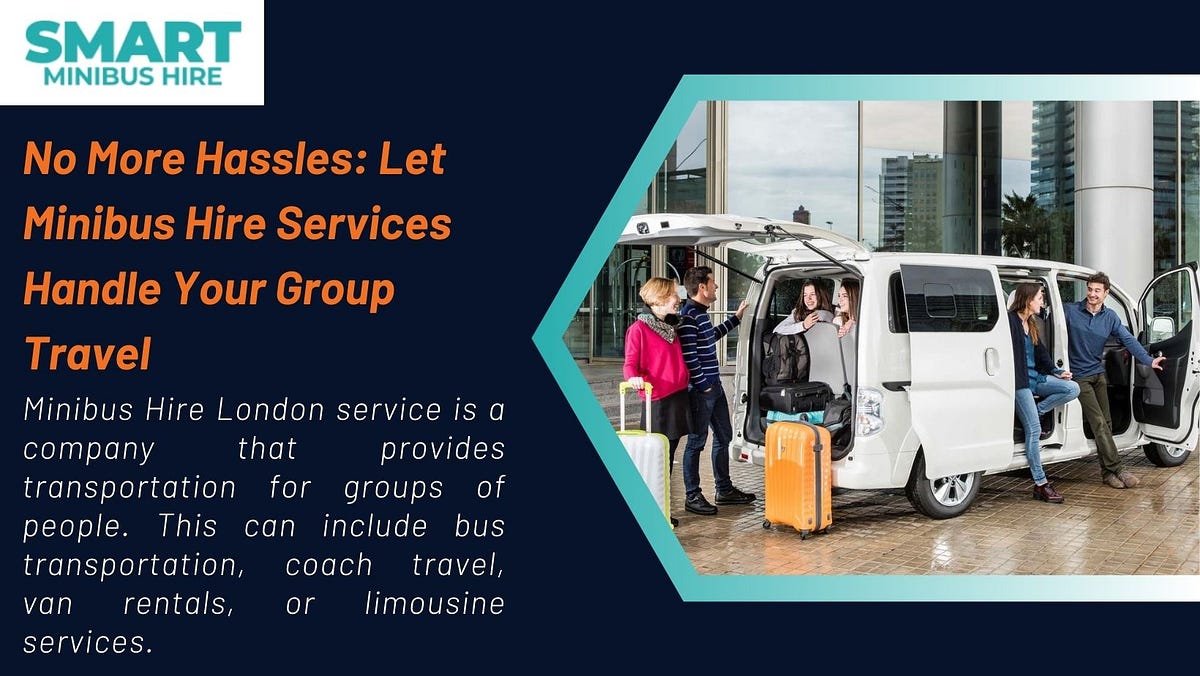 No More Hassles: Let Minibus Hire Services Handle Your Group Travel ...