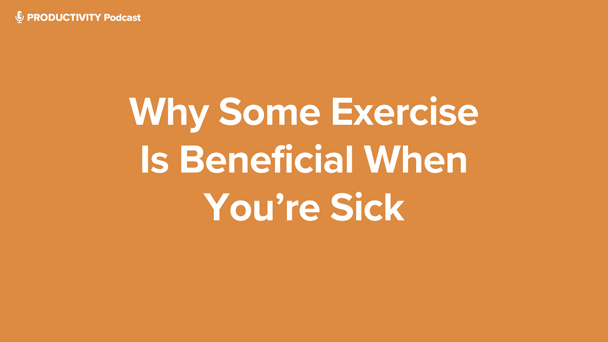 Why Some Exercise Is Beneficial When You’re Sick | by BrandonWhite ...