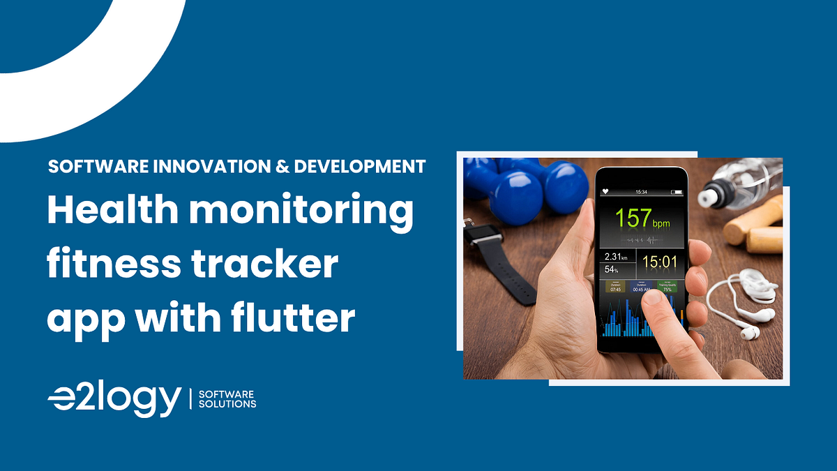 Health Monitoring Fitness Tracker App with Flutter | by E2logy Software Solutions | Medium | Medium