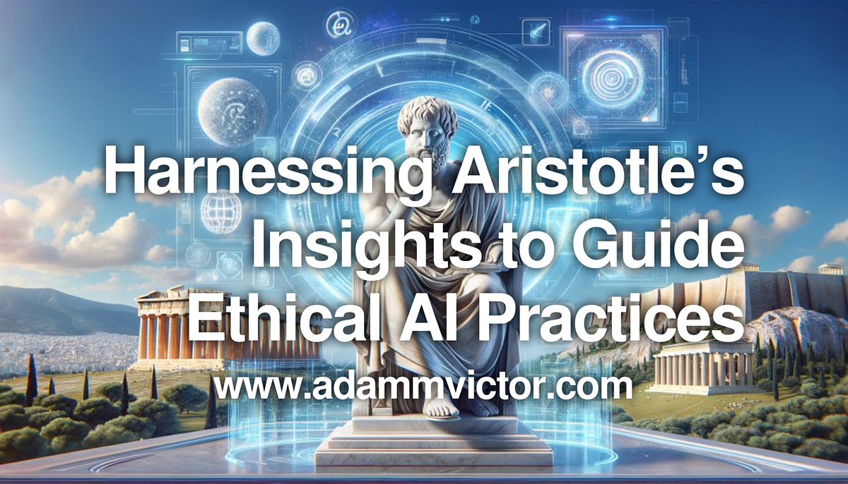 Harnessing Aristotle’s Insights to Guide Ethical AI Practices | by Adam ...