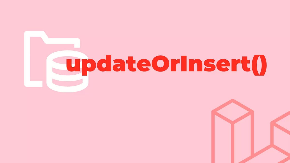 How To Use The UpdateOrInsert() Method In Laravel Query? | by Amoy Nicholson | Medium
