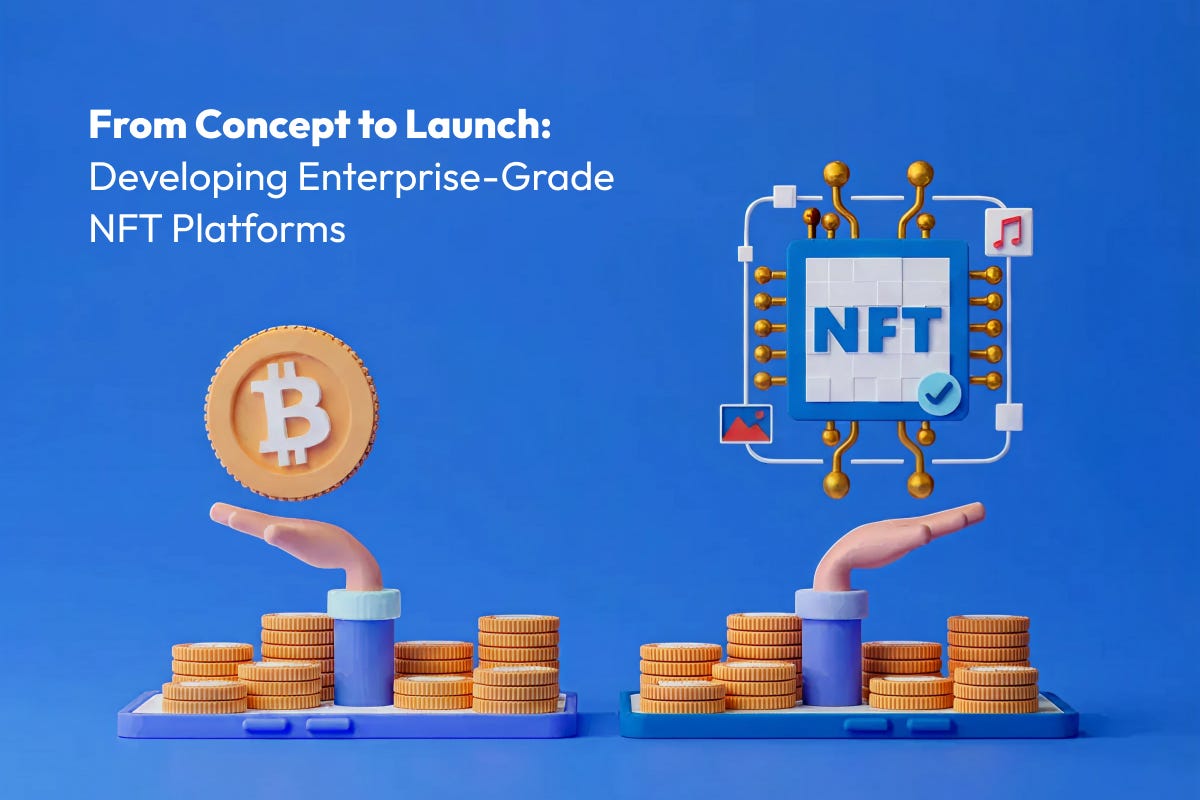 From Concept to Launch: Developing Enterprise-Grade NFT Platforms | by ...