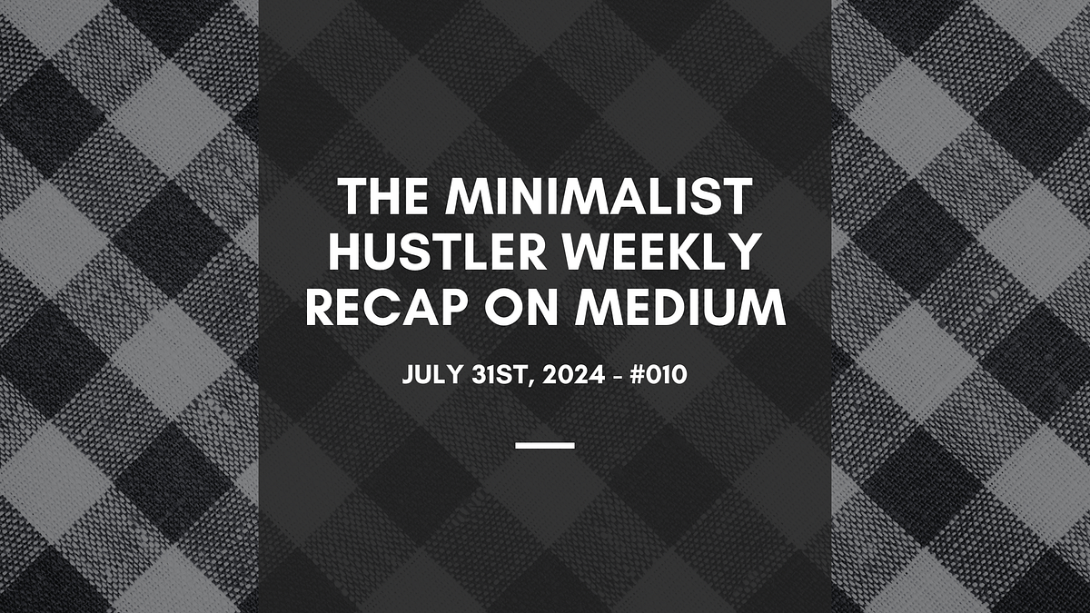 The Minimalist Hustler Weekly Recap On Medium — #010 | by Jamie Northrup - Minimalist Hustler ...