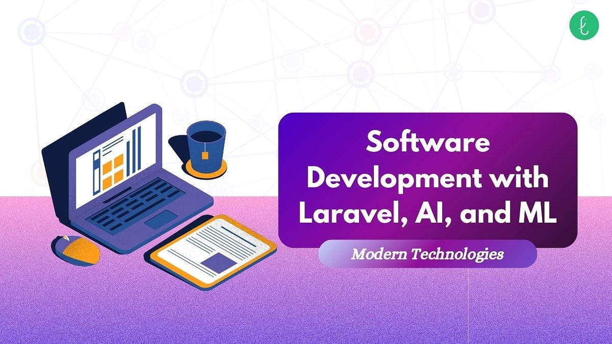 Transforming Software Development With Laravel Ai And Ml By Thomas Adman Oct 2024 Medium