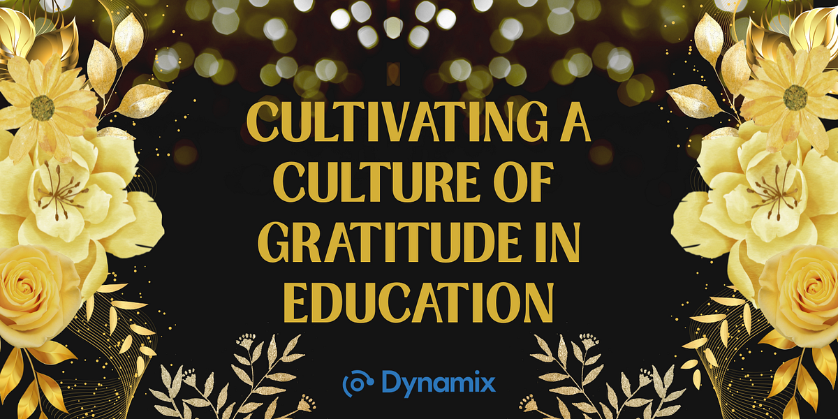 Cultivating a Culture of Gratitude in Education | by Dynamix LLC | Dec ...