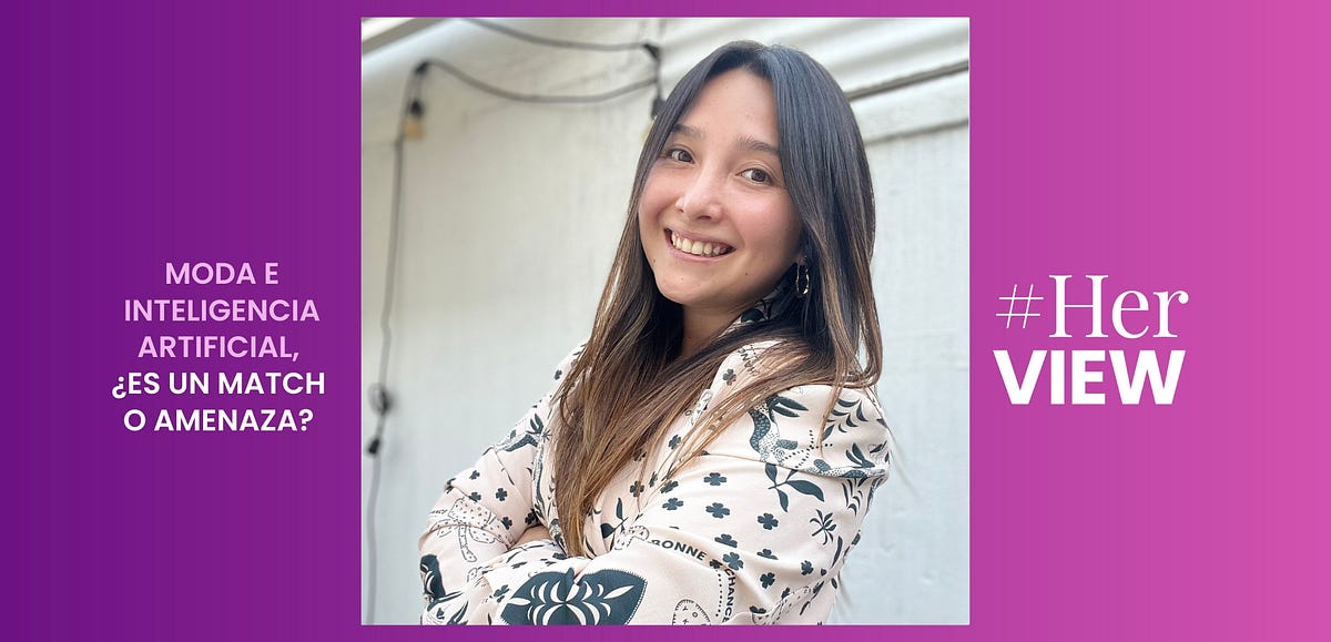 Moda e inteligencia artificial, ¿es un match o amenaza? | by HER GLOBAL IMPACT | HER GLOBAL IMPACT