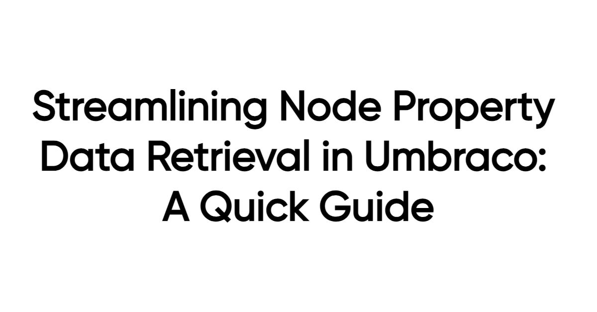 Streamlining Node Property Data Retrieval in Umbraco: A Quick Guide | by Shekhar Tarare | Medium