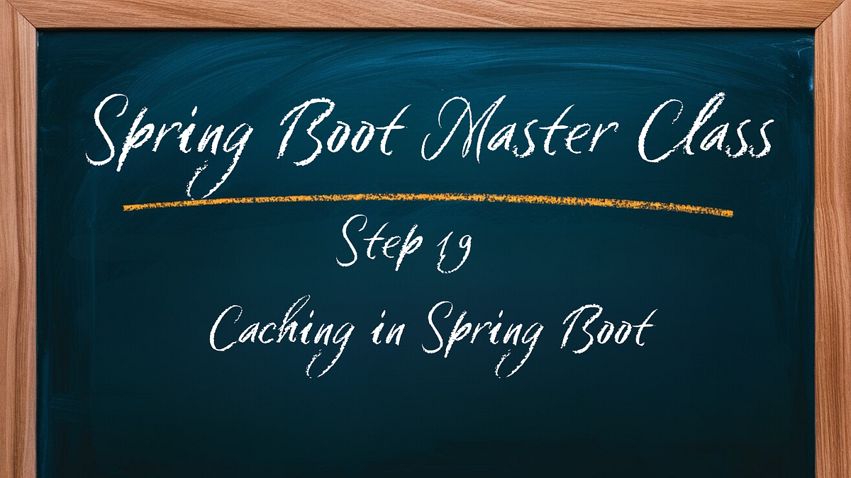 Mastering Spring Boot Step 19 — Caching In Spring Boot By Aneesh Kumar Level Up Coding