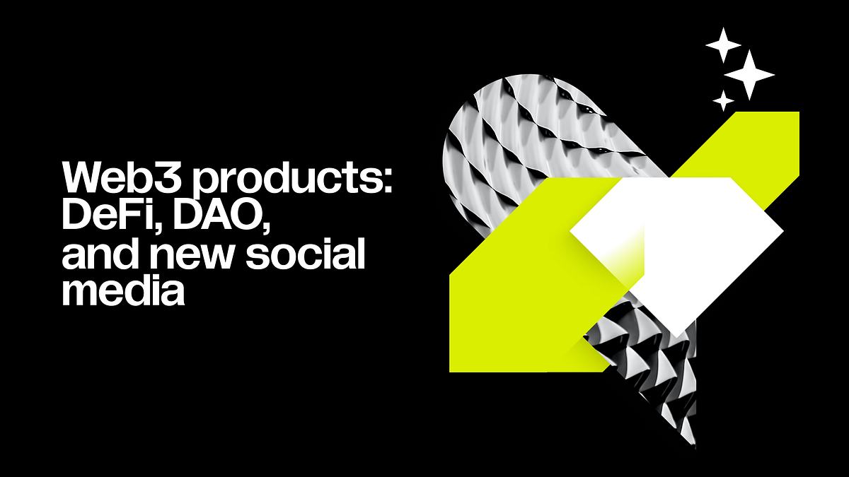 Web3 products: DeFi, DAO, and new social media | by Svyat | DEIP | Medium