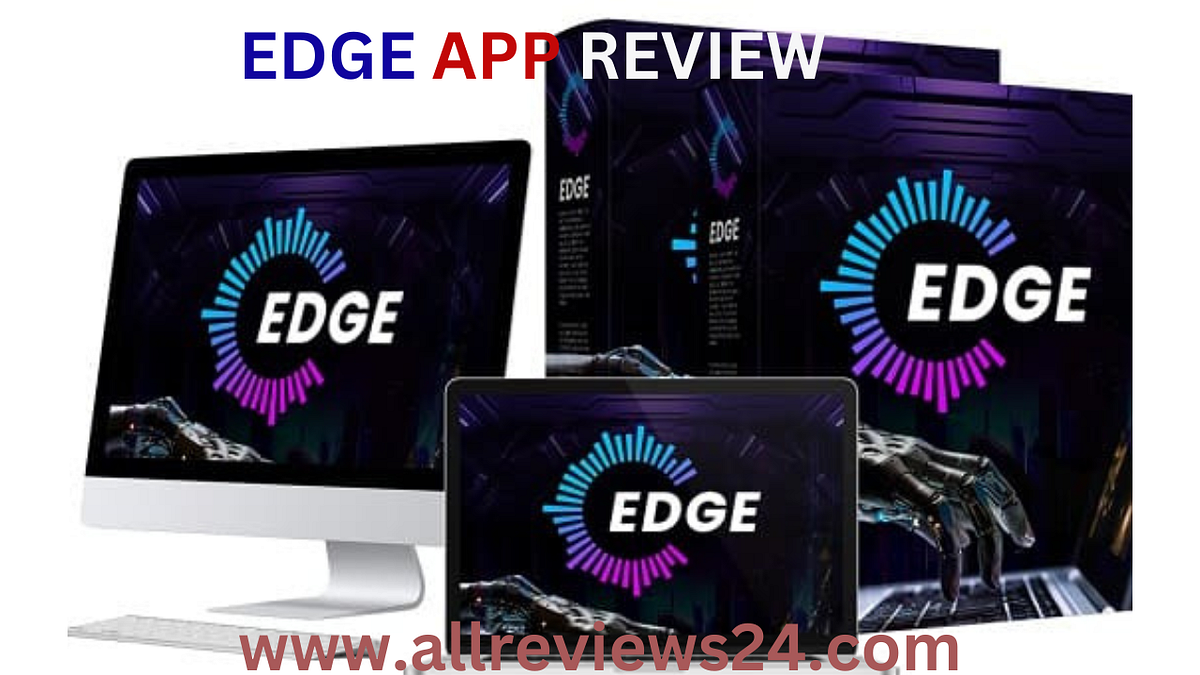 Edge App Review ️ Full OTO Details + Bonuses + Honest Reviews | by Md Sanaullah | Sep, 2023 | Medium