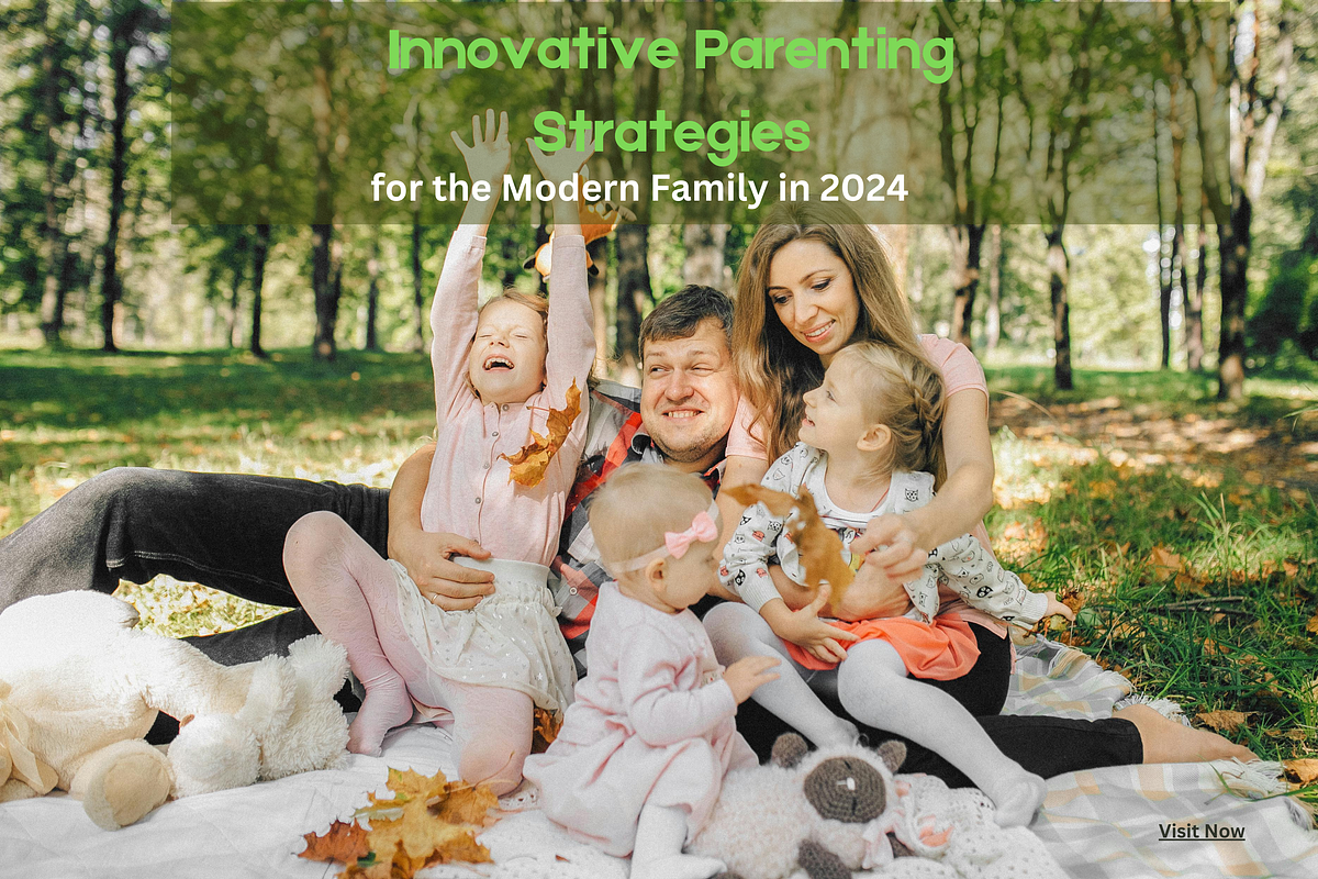 Innovative Parenting Strategies for the Modern Family in 2024 | by ...