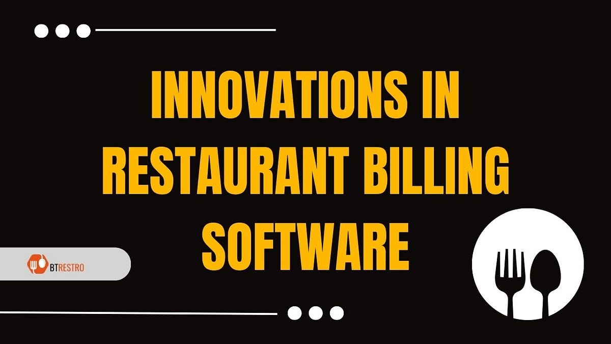 Keeping Abreast of Innovations in Restaurant Billing Software | by ...