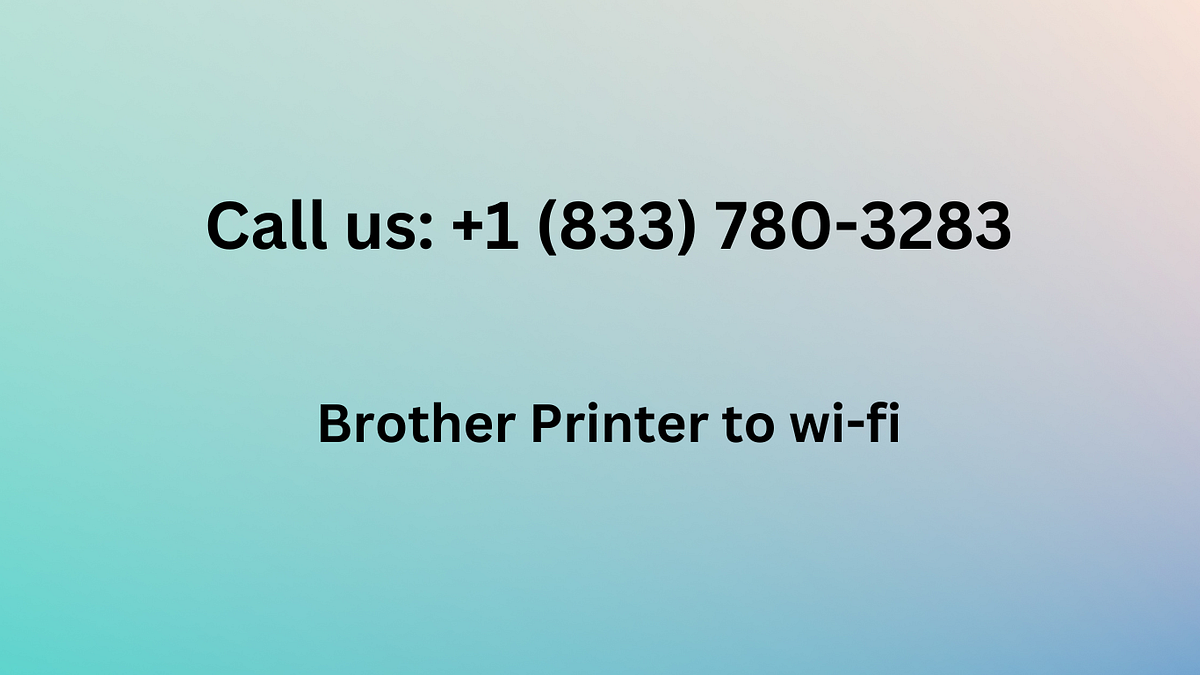 +1 (833) 780–3283| How To connect Brother printer to wi-fi? | by Fallonluna | Jan, 2024 | Medium