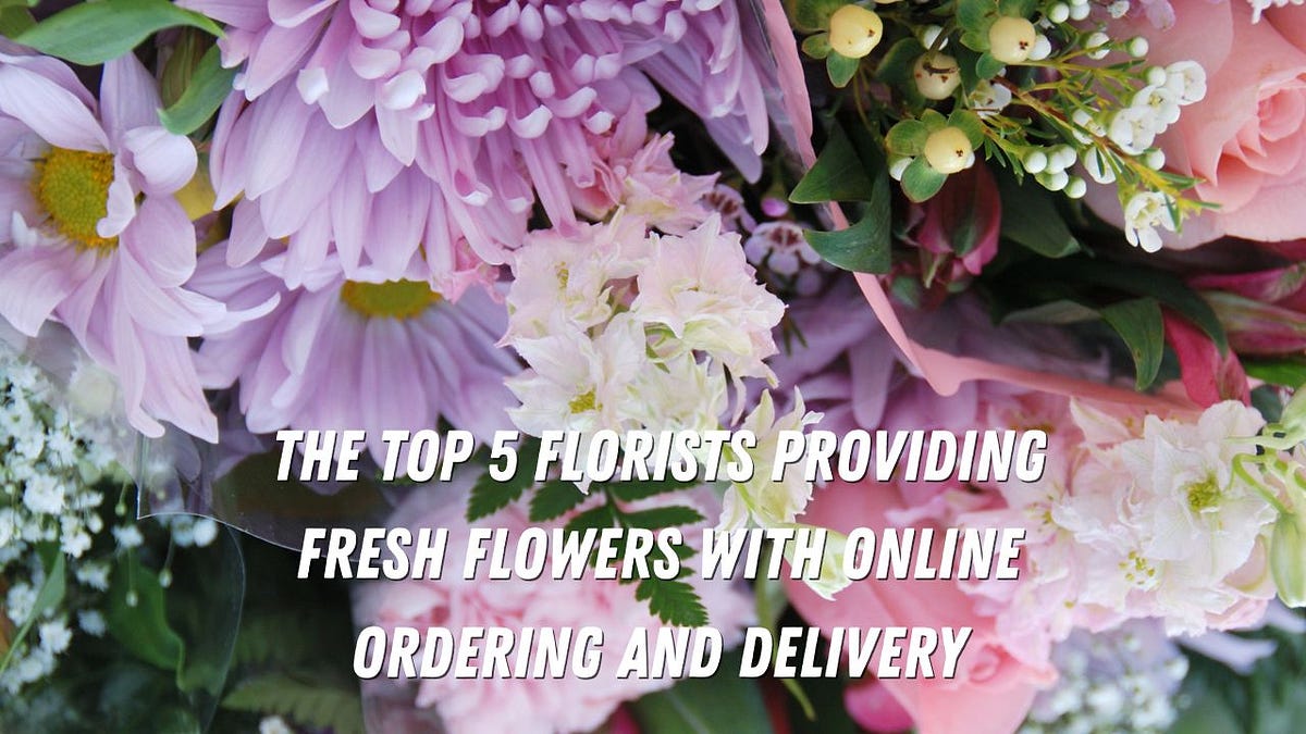 The Top 5 Florists Providing Fresh Flowers with Online Ordering and ...