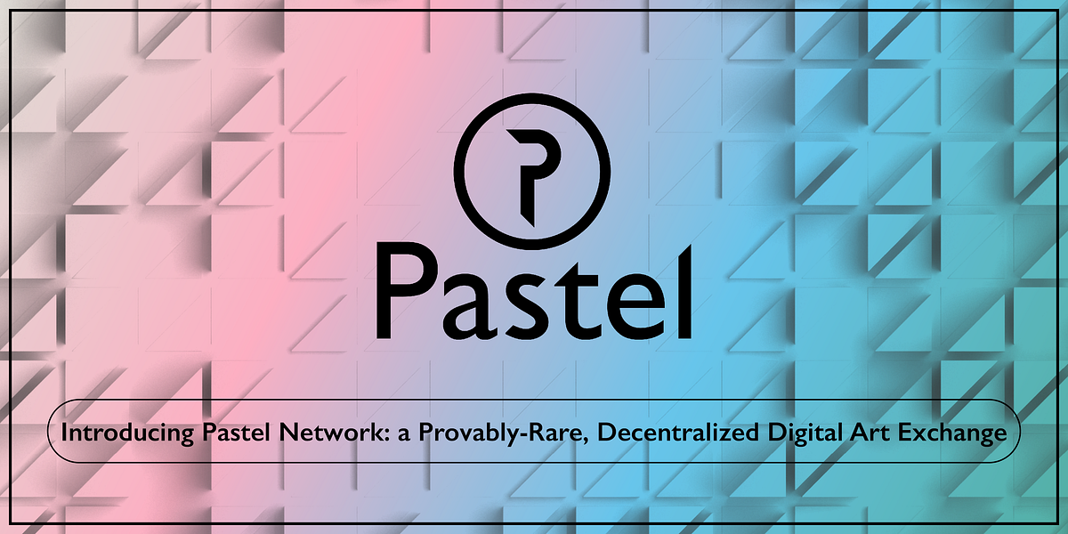 Introducing Pastel Network: a Provably-Rare, Decentralized Digital Art Exchange | by Pastel ...