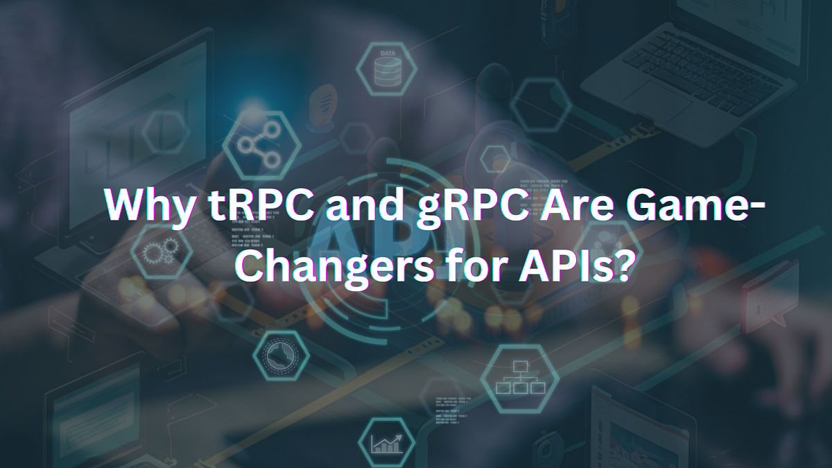 Why It’s Time to Consider tRPC and gRPC Over Traditional API Patterns | by Saran E Mohan | Medium