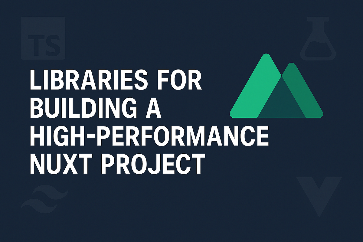 Libraries for building a high-performance Nuxt project in 2026 | by Viacheslav | Nov, 2025 | Medium