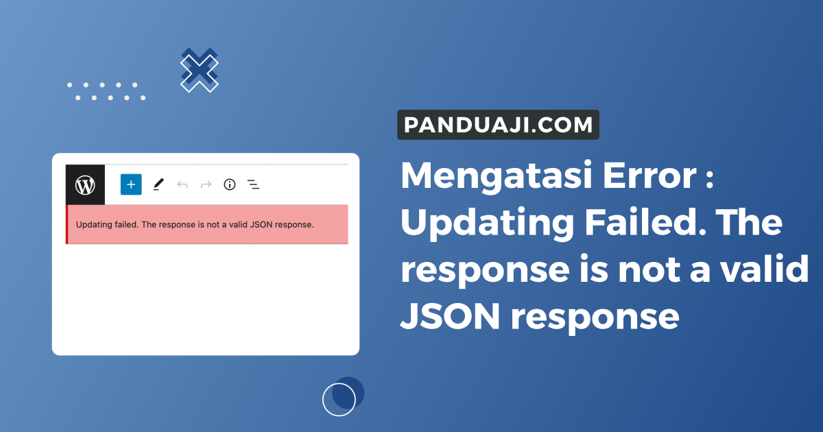Solved Error Updating Failed The Response Is Not A Valid Json Response By Pandu Aji