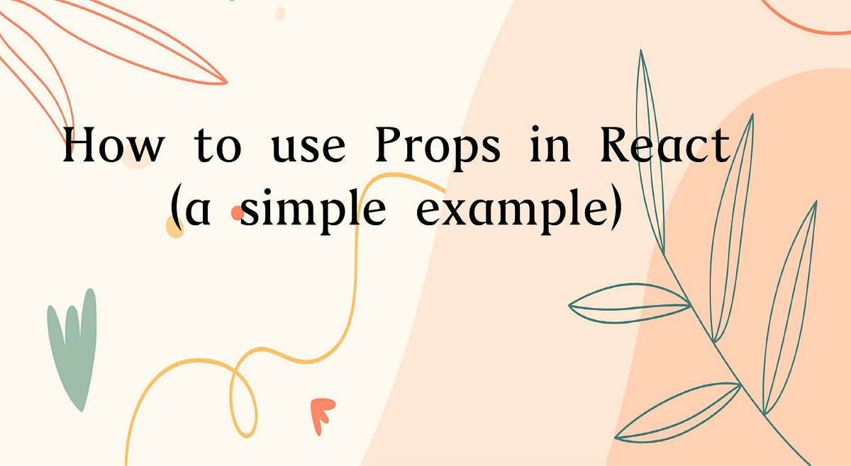 How to Use Props in React. Using props in React can be a little… | by ...