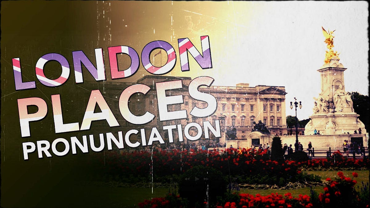 An American’s Guide To Pronouncing London Place Names | by Steve ...
