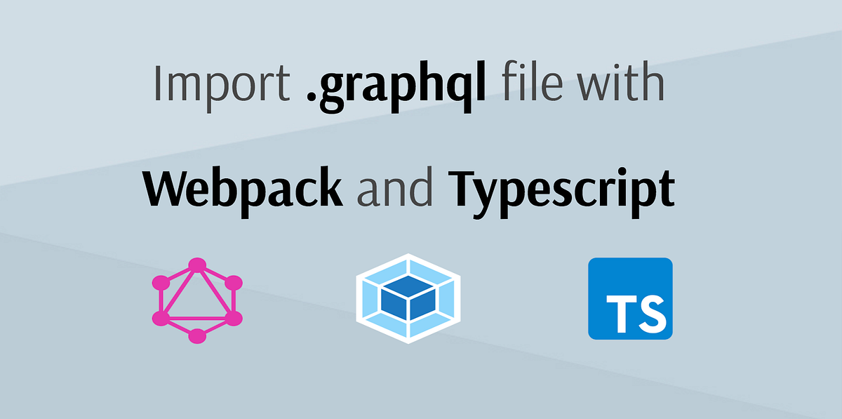 How to resolve import for the .graphql file with typescript and webpack | by Mohsen ZareZardeyni ...