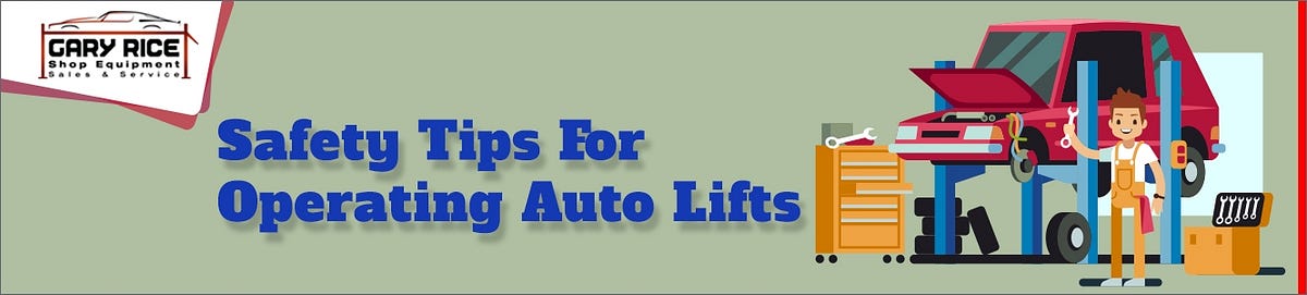 Safety Tips for Operating Auto Lifts | by Gary Rice Equipment & Ser ...