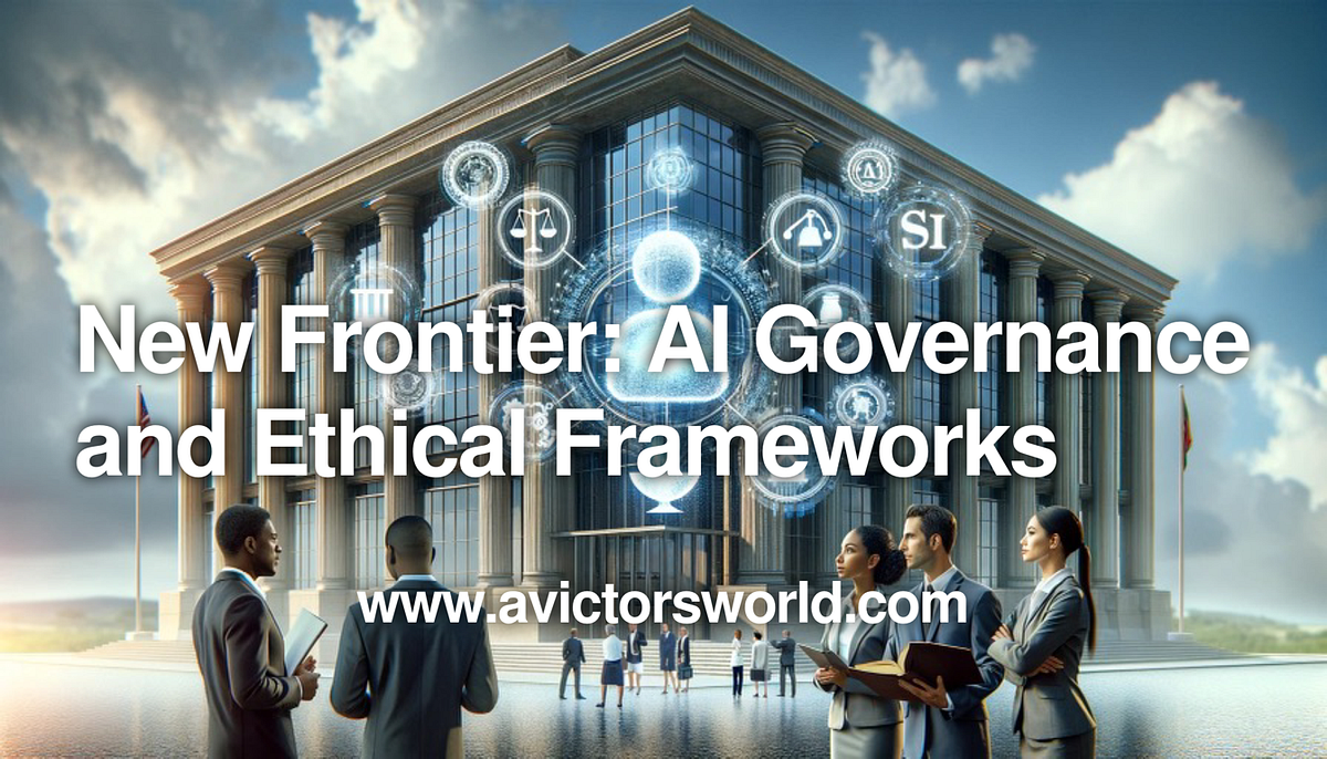 New Frontier: AI Governance and Ethical Frameworks | by Adam M. Victor ...