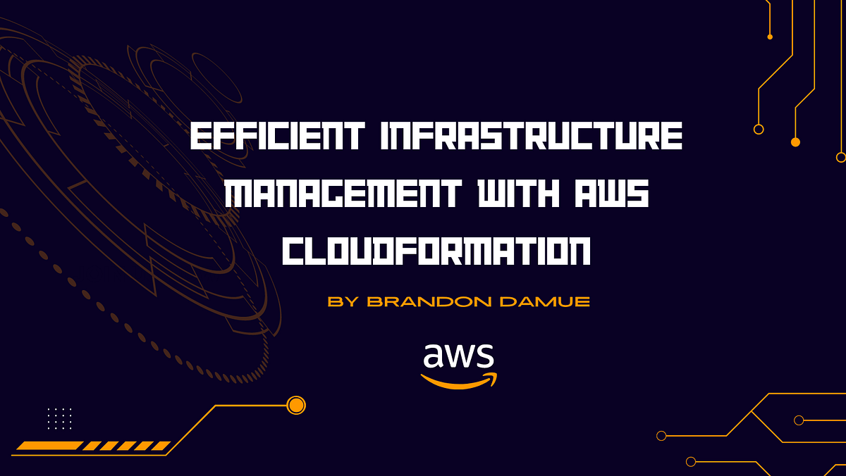 Efficient Infrastructure Management with AWS CloudFormation | by Brandon Damue | AWS in Plain ...