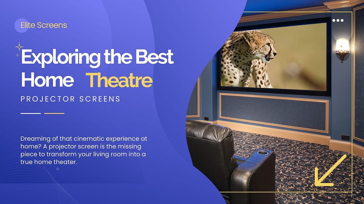 Exploring the Best Home Theater Screens for Your Budget | by Elite ...