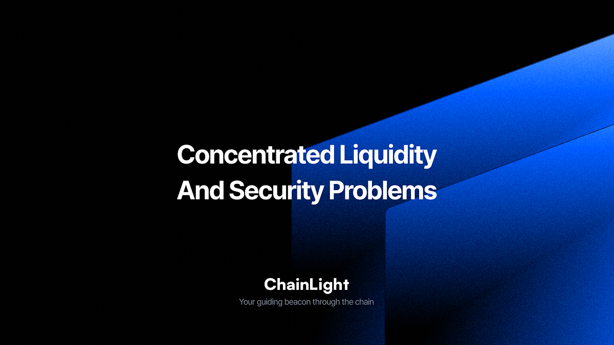 Concentrated Liquidity and Security Problems | by ChainLight | ChainLight Blog & Research