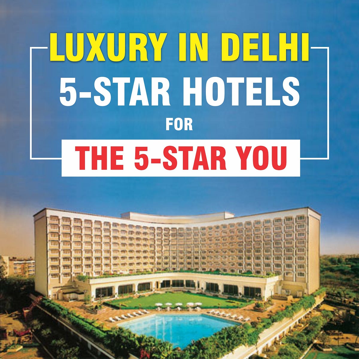 Luxury in Delhi: 5-Star Hotels For The 5-Star You | by India by Car and ...