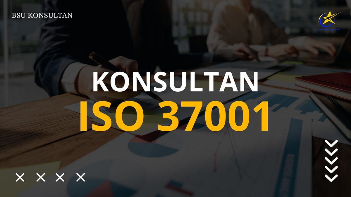 Meningkatkan Kepercayaan Bisnis dengan Layanan Konsultan ISO 37001 | by Konsultan Sertfikasi ...