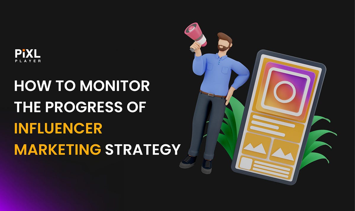 How To Monitor The Progress of Influencer Marketing Strategy | by PiXL ...