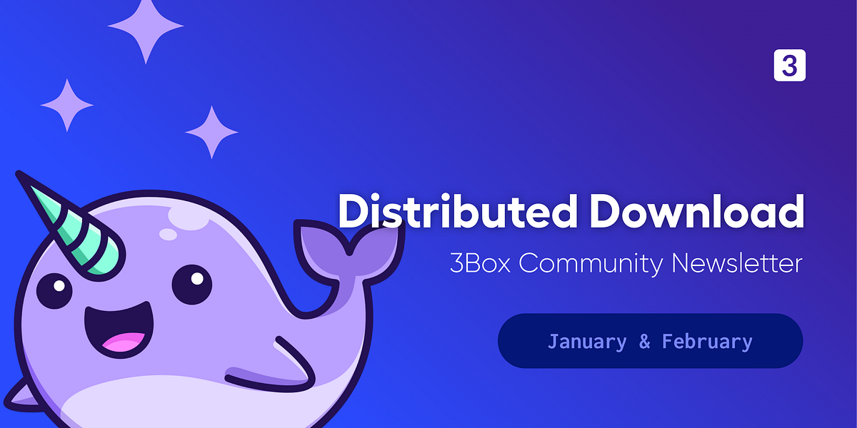 The Distributed Download. 3Box Community Newsletter: January and… | by Rachel Black | 3Box Labs ...