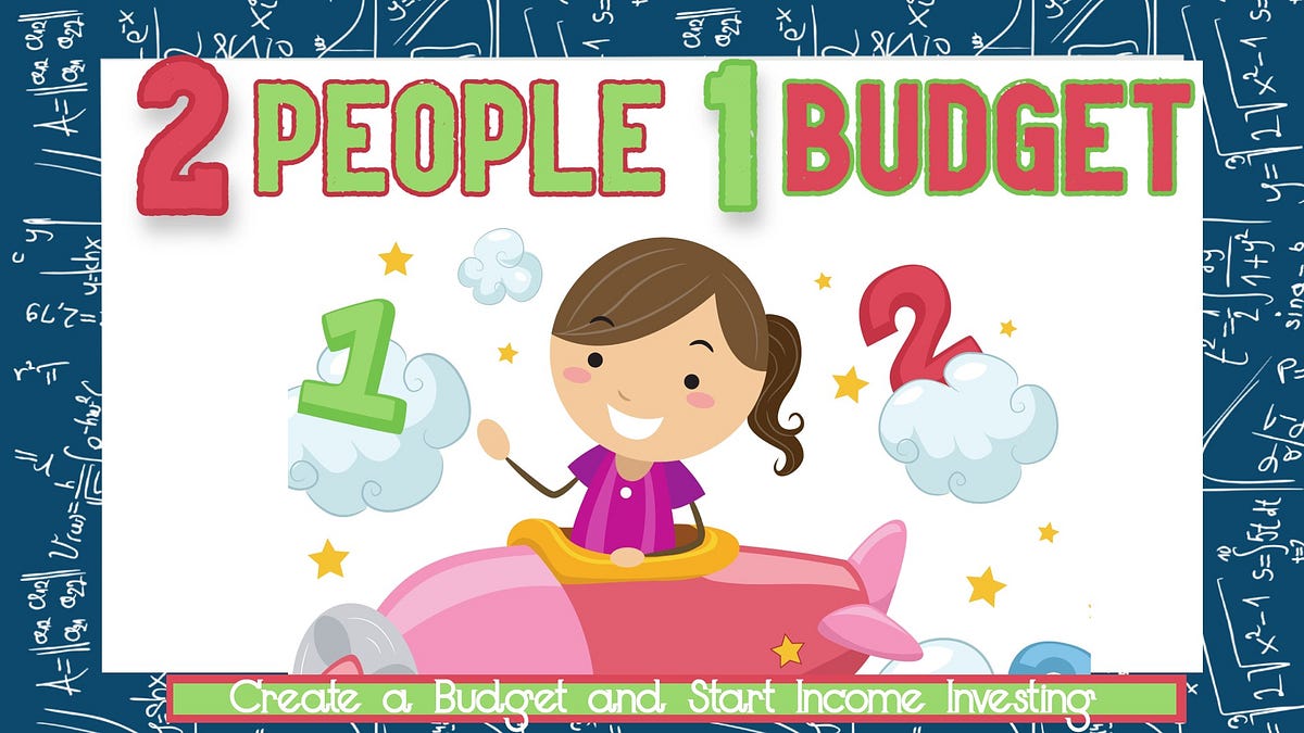 Two People, One Budget: Create a Budget and Start Income Investing | by ...