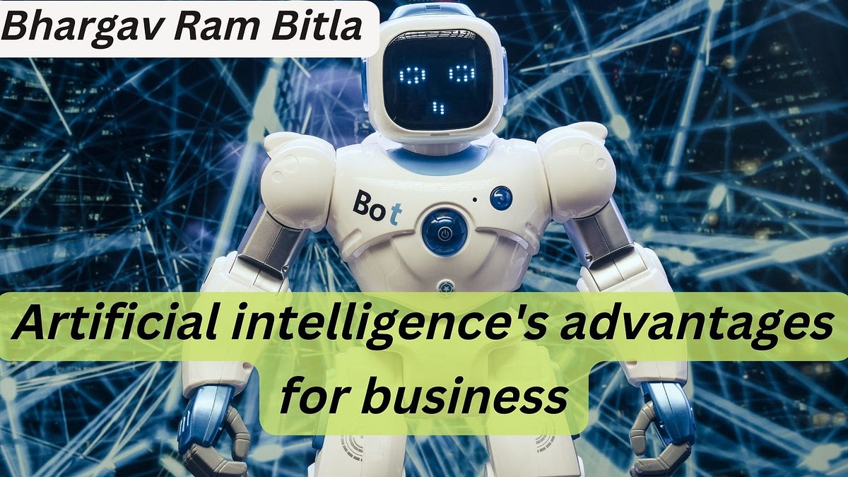 Bhargav Ram Bitla | Artificial intelligence’s advantages for business | by Bhargavrambitla | Medium