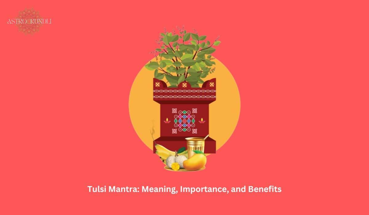 Tulsi Mantra: Meaning, Importance, And Benefits | by Astro Kundli | Medium
