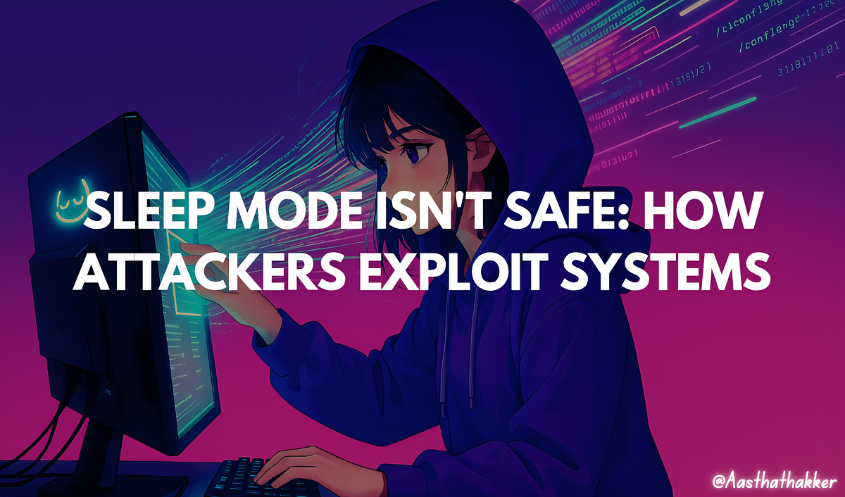 Sleep Mode Isn’t Safe: How Attackers Exploit Systems | by Aastha ...