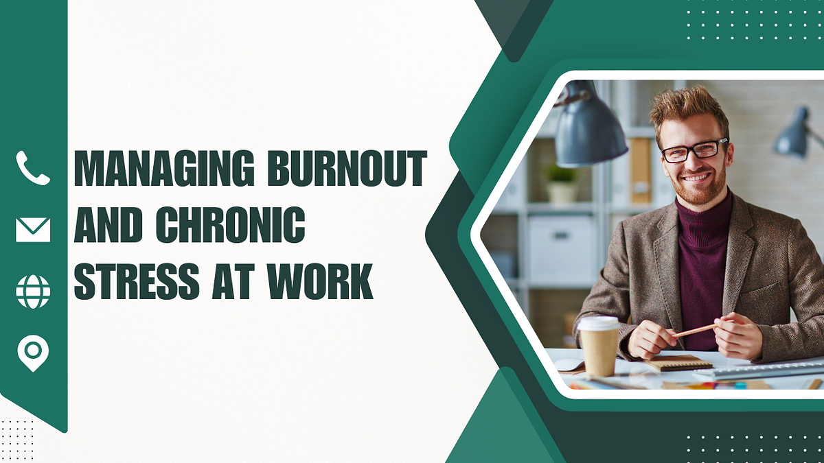 Managing Burnout and Chronic Stress at Work: A Practical Guide to ...