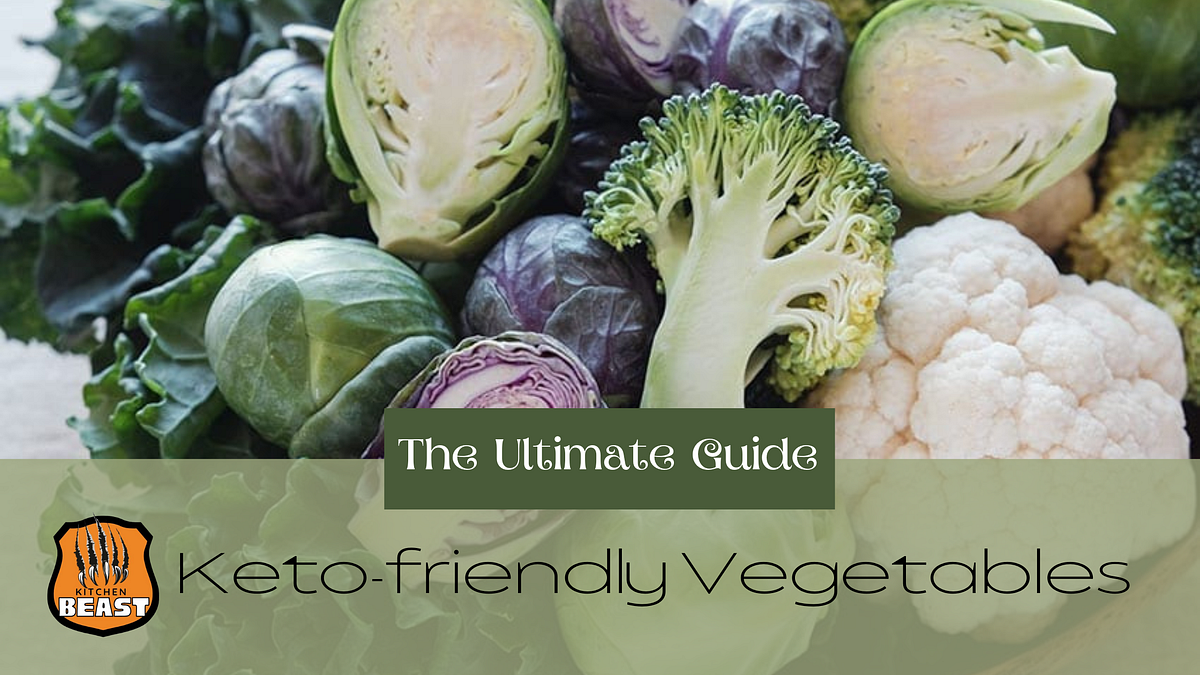 The Ultimate Guide to Keto-friendly Vegetables | by Kitchen Beasts | Medium