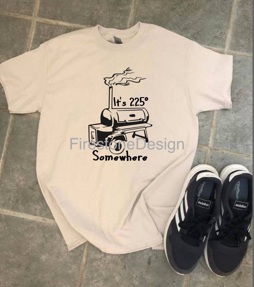 It’s 225 degrees Somewhere Smoker Grill Father’s Day Shirt SVG and PNG ...