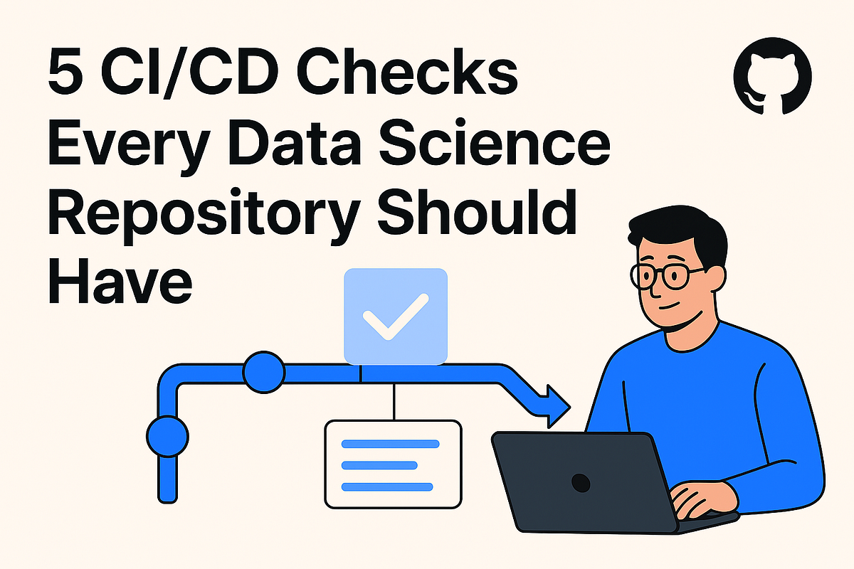 5 CI/CD Checks Every Data Science Repository Should Have | by Jaume ...