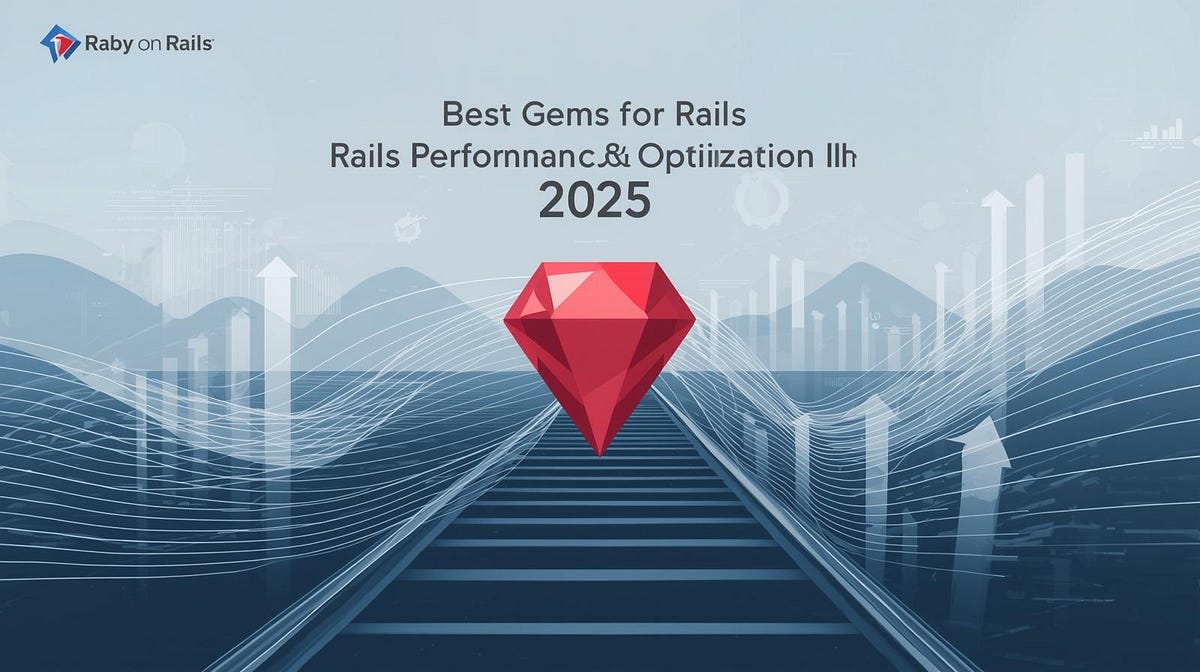 Best Gems for Rails Performance Optimization (2025 Edition) | by Vaishnavi Ganeshkar | DevOps.dev